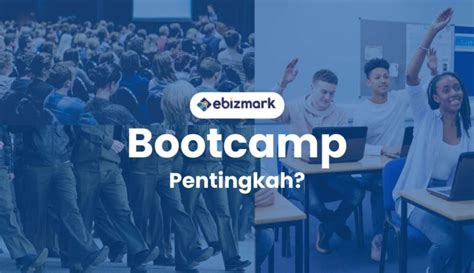 Ketahui Apa Itu Bootcamp Dan Manfaat Yang Akan Kamu Dapatkan