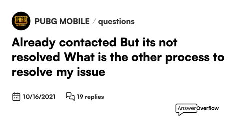 Already Contacted But Its Not Resolved What Is The Other Process To