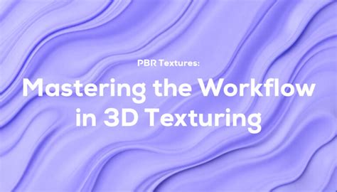 Pbr Textures Mastering The Workflow In 3d Texturing Mouval®