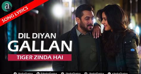 Lyrics Dil Diyan Gallan Tiger Zinda Hai Atif Aslam Salman Khan