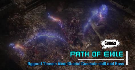 Path Of Exile 2 Aggorat Teaser New Glacial Cascade Skill And Boss