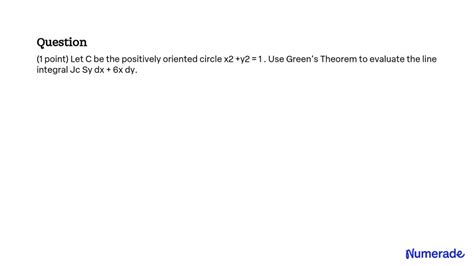 solved 1 point let c be the positively oriented circle x2 y2 1 use green s theorem to