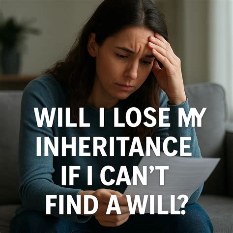 Will I Lose My Inheritance If I Cant Find A Will