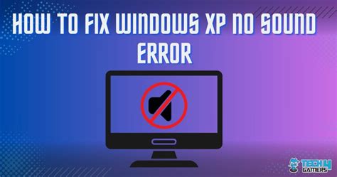Our Tested Methods To Fix Windows XP Sound Error Tech Gamers