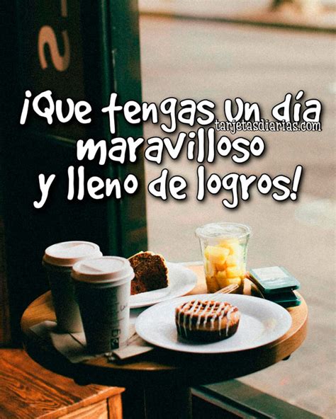¡que Tengas Un DÍa Maravilloso Y Lleno De Logros Tarjetas Diarias