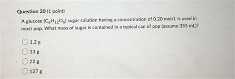 Solved Question 20 1 Point A Glucose C6H1206 Sugar Chegg