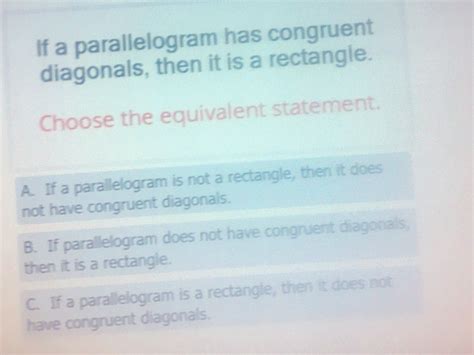 Solved If A Parallelogram Has Congruent Diagonals Then It Is A Rectangle Choose The