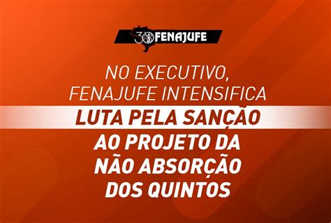 No Executivo Fenajufe Intensifica Luta Pela Sanção Ao Projeto Da Não