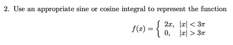 Solved 2 Use An Appropriate Sine Or Cosine Integral To