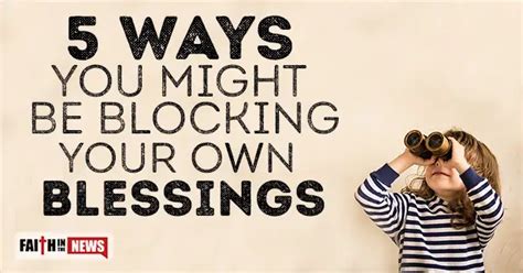 5 Ways You Might Be Blocking Your Own Blessings Faith In The News