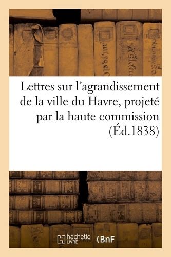 Lettres Sur L Agrandissement De La Ville Du De XXX Livre Decitre
