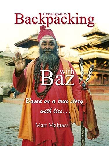 Backpacking With Baz A Travel Guide To By Matt James Malpass Goodreads