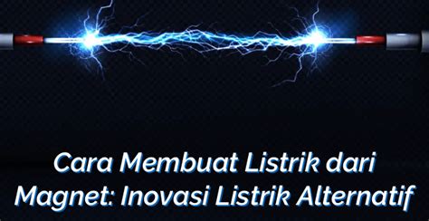 Cara Membuat Listrik Dari Magnet Inovasi Listrik Alternatif Service