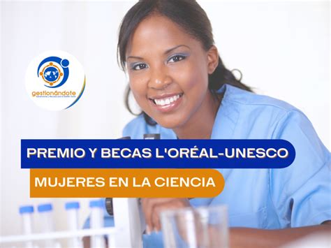 Becas Y Premio Para Las Mujeres En La Ciencia Loréal Unesco