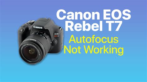 How To Fix Autofocus Not Working Or Inaccurate On A Canon Eos Rebel T7