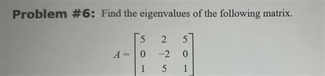 Answered Problem 6 Find The Eigenvalues Of The Following Matrix 5 A 0