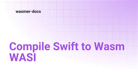 Compile Swift To Wasm Wasi Wasmer Docs