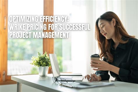 Optimizing Efficiency Wrike Pricing For Project Management
