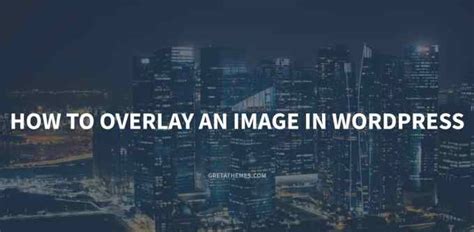 how to overlay an image in wordpress gretathemes