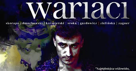 Wariaci Warszawa Kupuj Bilety Online Biletyna Pl