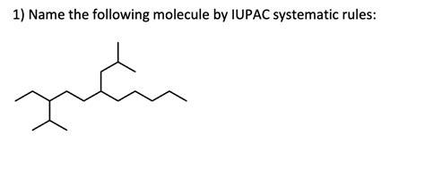 Solved 1 Name The Following Molecule By Iupac Systematic