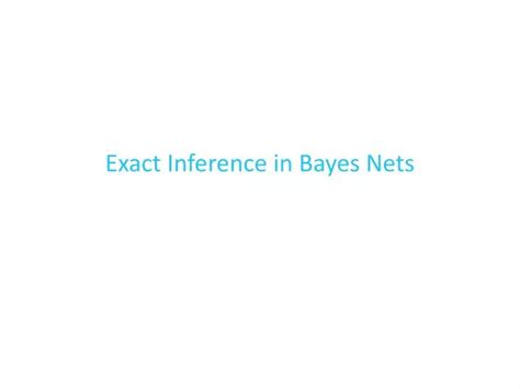 PPT Exact Inference In Bayes Nets PowerPoint Presentation Free