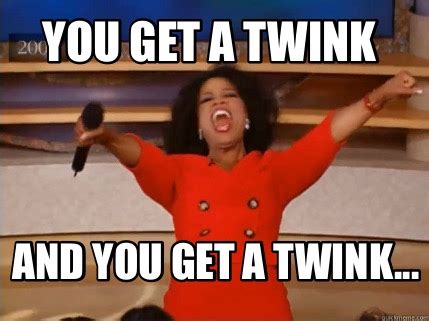 Meme Creator Funny You Get A Twink And You Get A Twink Meme