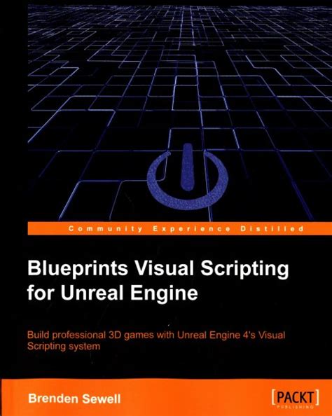 Blueprints Visual Scripting For Unreal Engine Build Professional 3d Games With Unreal Engine 4
