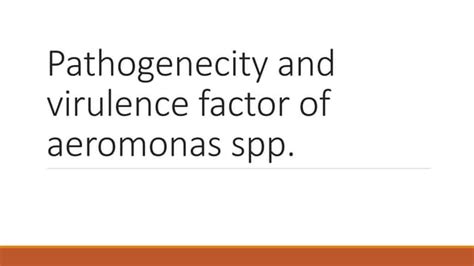 Pathogenecity And Virulence Factor Of Aeromonas Spp Pptx