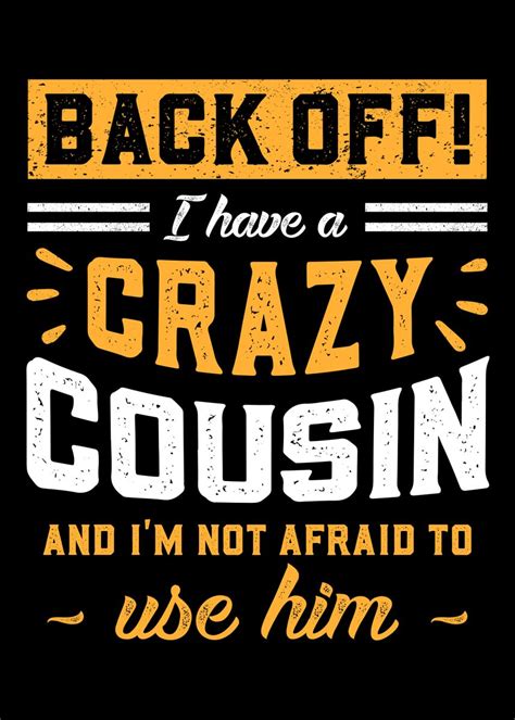 I Have A Crazy Cousin Poster By Platenum Displate