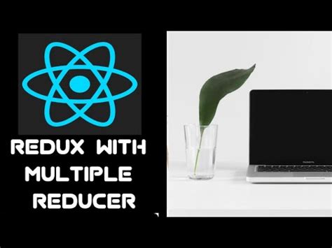 Redux With Multiple Reducers In ReactJs YouTube