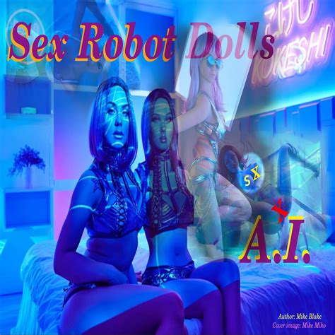 Sex Robot Dolls A I Ebook Blake Mike Miko Mike Blake Mike Kindle Store