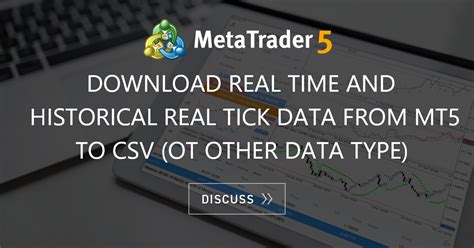 Download Real Time And Historical Real Tick Data From Mt5 To Csv Ot