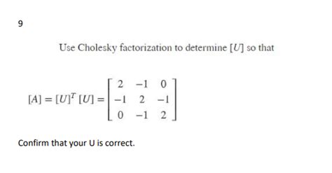 solved use cholesky factorization to determine [u] so that