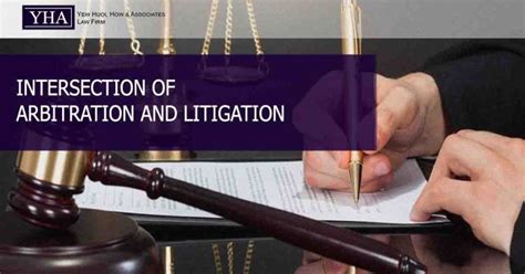 Navigating The Intersection Of Arbitration And Litigation Yew Huoi How And Associates Leading