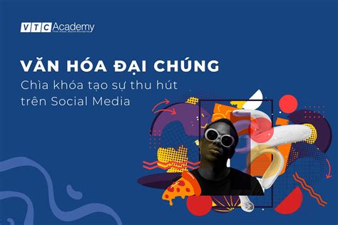 Tìm Hiểu Pop Culture Là Gì Và đặc Trưng Của Văn Hóa đại Chúng Hiện đại