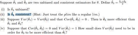 Solved Suppose θ 1 And θ 2 Are Two Unbiased And Consistent