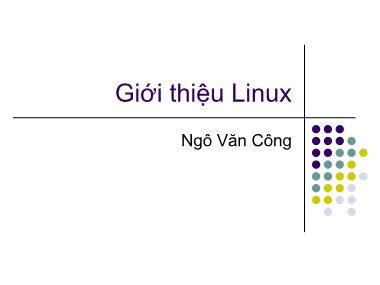 Bài giảng Hệ điều hành Linux Bài Giới thiệu Linux Ngô Văn Công