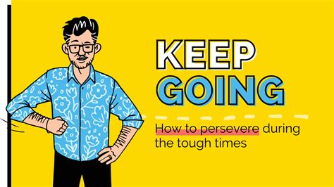 What Keeps You Going How To Persevere During The Tough Times Michael