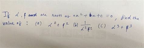 If α β Are Roots Of Ax2 Bx C 0 Find The Value Of A α2 β2 B α2b21