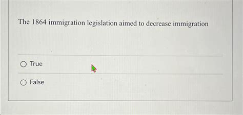 Solved The 1864 ﻿immigration Legislation Aimed To Decrease