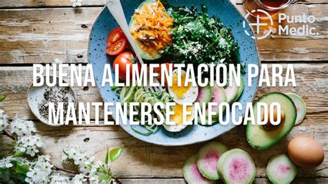 La Importancia De Una Buena Alimentación Para Mantenerse Enfocado En E