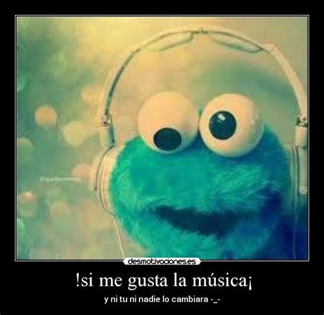 Si Me Gusta La Música¡ Desmotivaciones