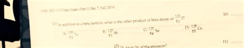 Solved In Addition To A Beta Particle What Is The Other Chegg Com