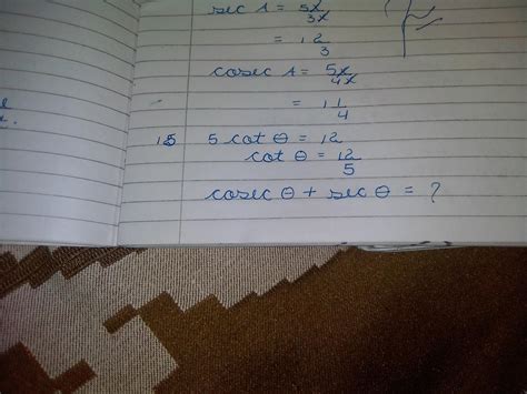 If 5 Cot Theta 12 Find The Value Of Cosec Theta Sec Theta Brainly In