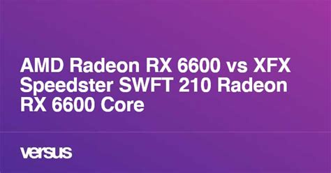Amd Radeon Rx 6600 Vs Xfx Speedster Swft 210 Radeon Rx 6600 Core Qual