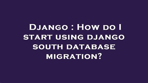 Django How Do I Start Using Django South Database Migration YouTube