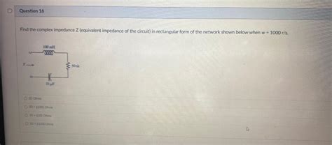 solved question 16 find the complex impedance z equivalent