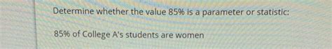 solved determine whether the value 85 is a parameter or