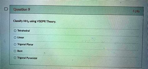 Solved Question 9 Classify Nh3 Using Vsepr Theory Tetrahedral Linear Trigonal Planar Bent